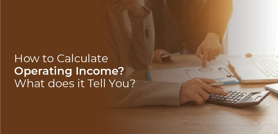 How To Calculate Operating Income What Does It Tell You 