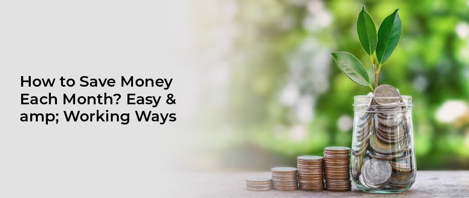 How To Save Money Each Month Easy Working Ways